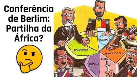 CONFERÊNCIA DE BERLIM PARTILHA DA ÁFRICA YouTube