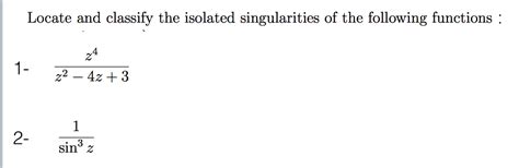 solved locate and classify the isolated singularities of the