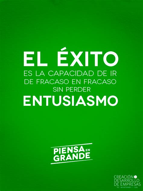 el éxito es la capacidad de ir de fracaso en fracaso sin perder el