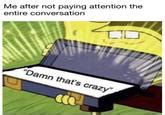 Damn That S Crazy Know Your Meme