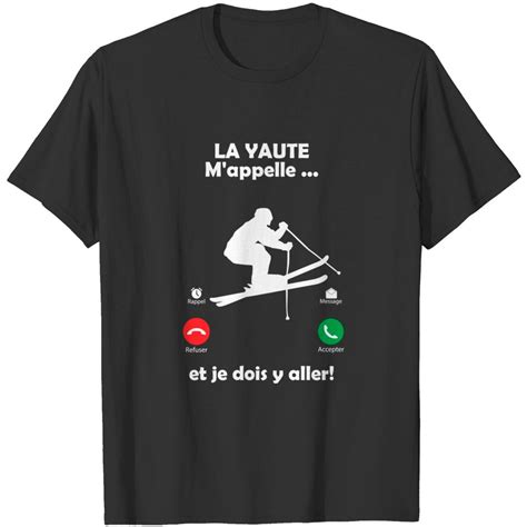 La Yaute M Appelle Et Je Dois Y Aller Humour Haute Savoie T Shirt Vendu