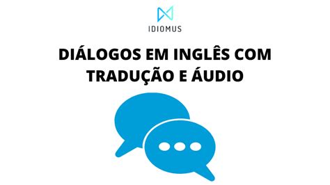 Diálogos em Inglês Completos Tradução e Áudio