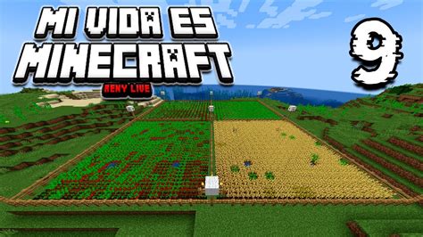 Terminando Los Mejores Cultivos MI VIDA ES MINECRAFT EP 9 SURVIVAL