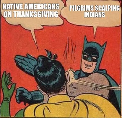 Meme Creator Funny Native Americans On Thanksgiving Pilgrims Scalping