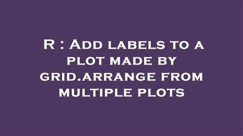 R Add Labels To A Plot Made By Grid Arrange From Multiple Plots YouTube