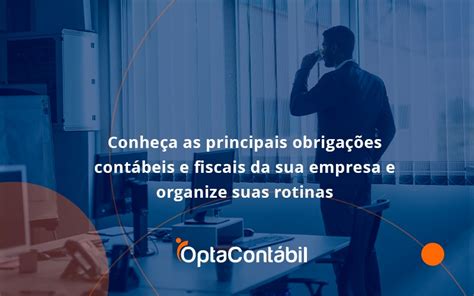 Conhe A As Principais Obriga Es Cont Beis E Fiscais Da Sua Empresa E