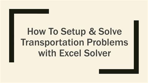 how to setup and solve linear programming transportation optimization with excel solver youtube