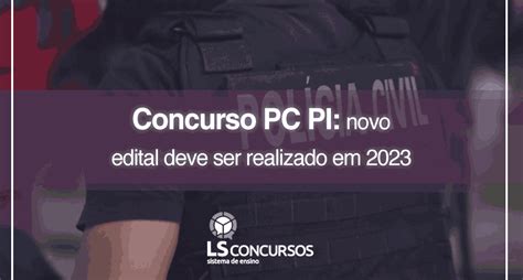 Concurso Pc Pi Novo Edital Deve Ser Realizado Em Ls Ensino