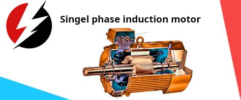 Single Phase Induction Motor A Principles Types And Applications