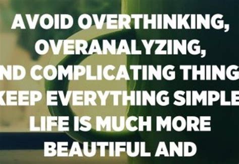 Avoid Overthinking Overanalyzing And Complicating Things Keep