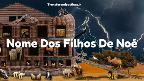 Nome Dos Filhos De Noé Conheça A Lista Completa Dos Descendentes Do