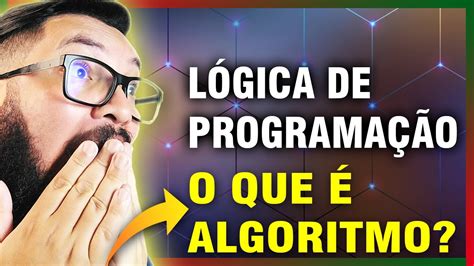 O QUE É ALGORITMO LÓGICA DE PROGRAMAÇÃO PSEUDOCÓDIGO PORTUGOL