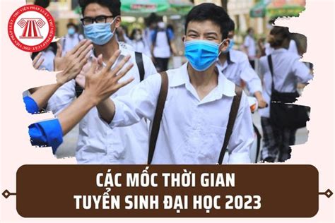 Các mốc thời gian trong tuyển sinh đại học 2023 Thí sinh cần lưu ý
