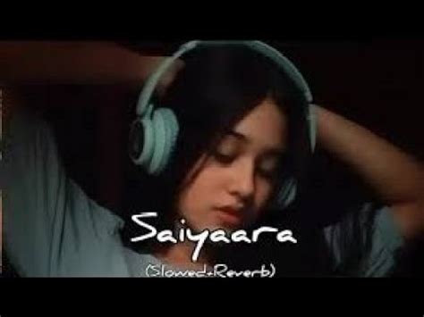 Saiyaara Slowed And Reverb Saiyaara Sad Loffi Song YouTube