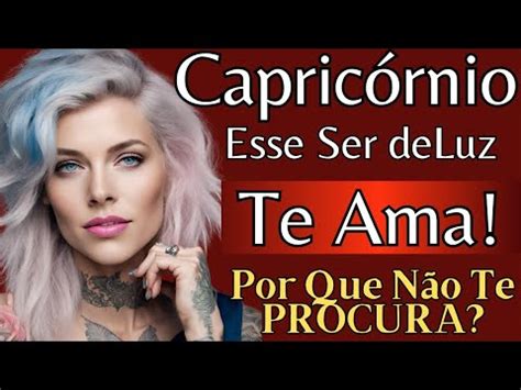 Capricórnio Esse Ser De Luz TE AMA Por Que Não Te PROCURA