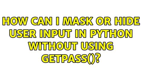 How Can I Mask Or Hide User Input In Python Without Using Getpass