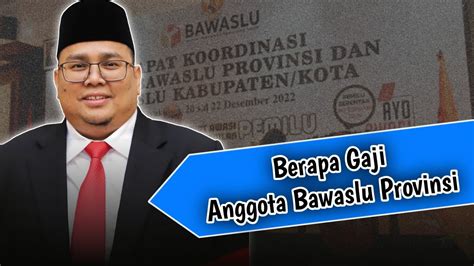 GAJI ANGGOTA BAWASLU PROVINSI YouTube