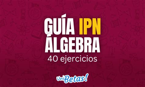 Guía IPN 2023 resuelta Álgebra 40 ejercicios resueltos Parte 1