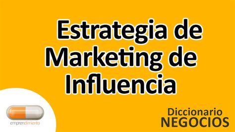 Estrategia de Marketing de Influencia Definición y Ejemplos
