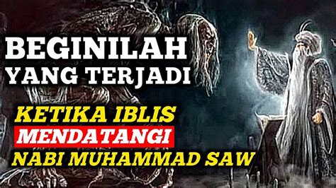 KISAH IBLIS KETIKA MENDATANGI NABI MUHAMMAD SAW YouTube