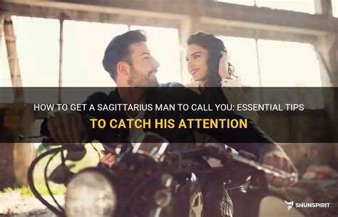 How To Get A Sagittarius Man To Call You Essential Tips To Catch His
