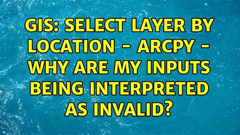 GIS Select Layer By Location Arcpy Why Are My Inputs Being