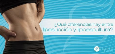 Sabes las diferencias entre una liposucción y la lipoescultura