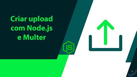 Como Criar Upload Node Js E Multer YouTube