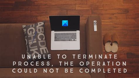 Unable To Terminate Process The Operation Could Not Be Completed YouTube