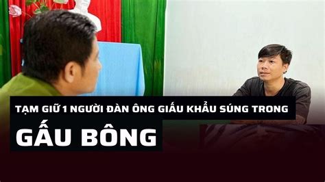 Tạm giữ 1 người đàn ông giấu khẩu súng trong gấu bông YouTube