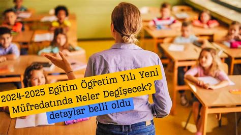 2024 2025 Eğitim Öğretim Yılı Yeni Müfredatında Neler Değişecek