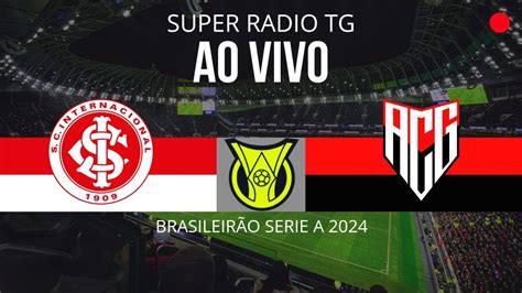 NARRAÇÃO AO VIVO INTERNACIONAL X ATLETICO GO BRASILEIRÃO SERIE A