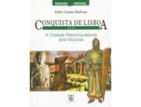 Livro Conquista De Lisboa 1147 A Cidade Reconquistada Aos Mouros De