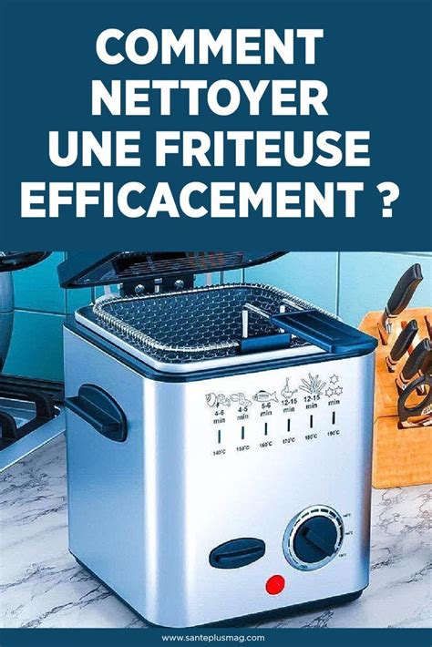 Comment nettoyer une friteuse électrique Nos 15 astuces Nettoyer
