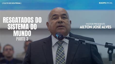 Pastor Ailton Jos Alves K Resgatados Do Sistema Do Mundo Parte