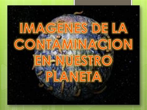 CONTAMINACION AMBIENTAL DEL MUNDO Magno Alberto Ayala Castellanos Ángel