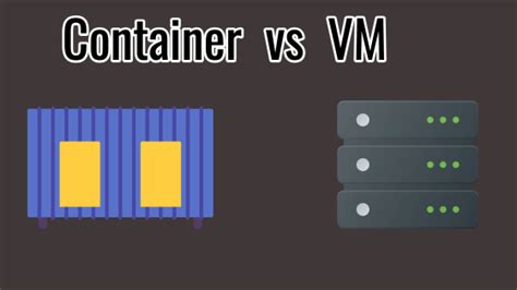 Container Vs VM 6 Differences Between Containers And Virtual Machines