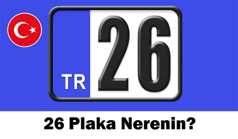 26 Plaka Nerenin 26 Hangi Şehrin Plakası Eskişehir İlçeleri Plaka