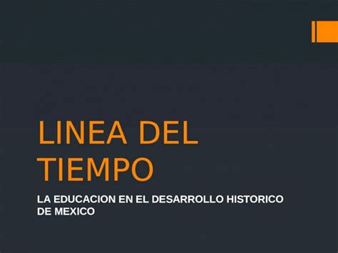 LINEA DEL TIEMPO LA EDUCACION EN EL DESARROLLO HISTORICO DE MEXICO