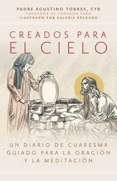 Creados Para El Cielo Un Diario De Cuaresma Guiado Para La Oraci N Y