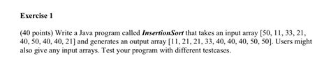 Solved 40 Points Write A Java Program Called InsertionSort Chegg