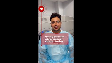 Queratopigmentaçao entenda os riscos de alterar a cor dos olhos g1