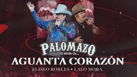 Eliseo Robles Ft Lalo Mora Palomazo Norteño Aguanta Corazón Video
