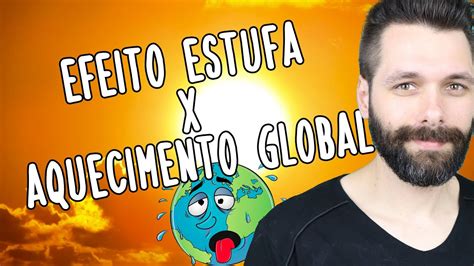 EFEITO ESTUFA E AQUECIMENTO GLOBAL Biologia Samuel Cunha YouTube
