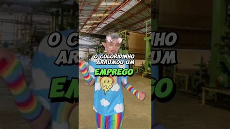 O Coloridinho Arrumou Um Emprego Coloridinhox Coloridinho Youtube