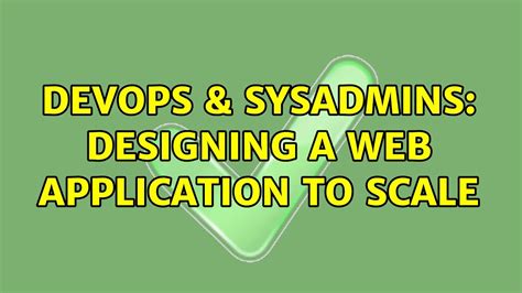 DevOps SysAdmins Designing A Web Application To Scale 2 Solutions