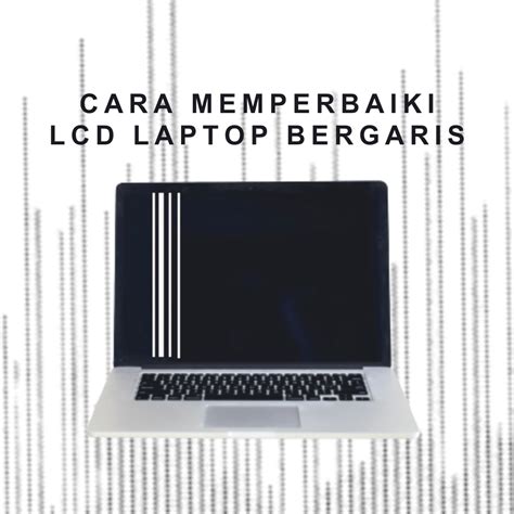 5 Cara Memperbaiki LCD Laptop Bergaris Wintekno