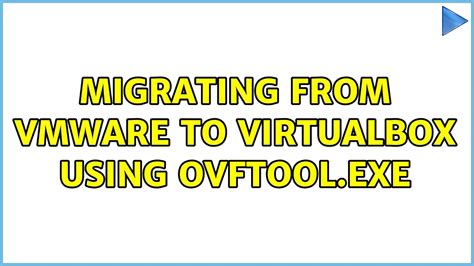 Migrating From VMware To VirtualBox Using Ovftool Exe 3 Solutions