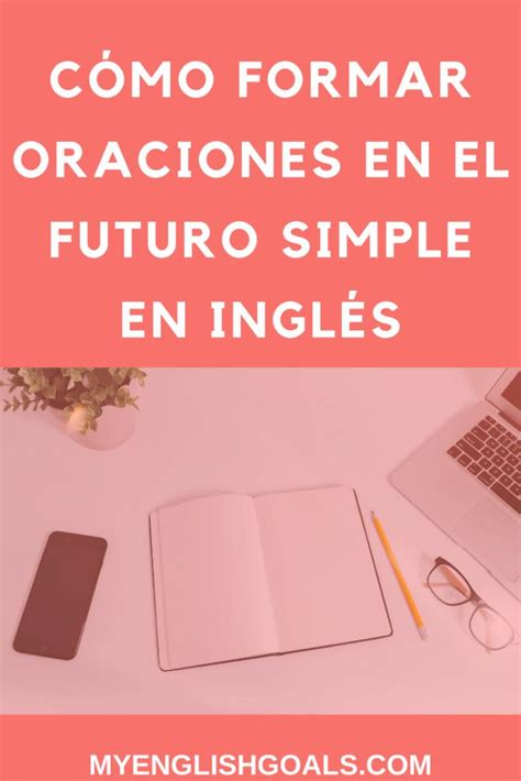 Cómo formar oraciones en el futuro simple en inglés My English Goals