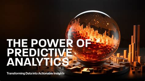 Unveiling The Power Of Predictive Analytics Transforming Data Into